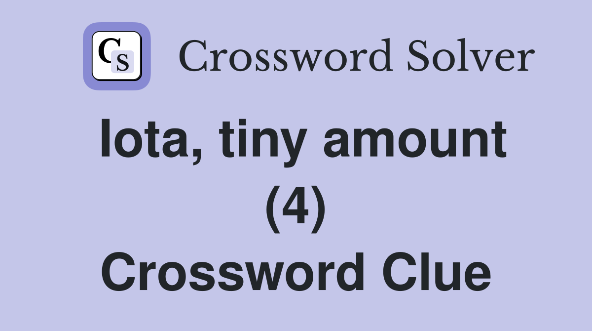 Iota Tiny Amount 4 Crossword Clue Answers Crossword Solver